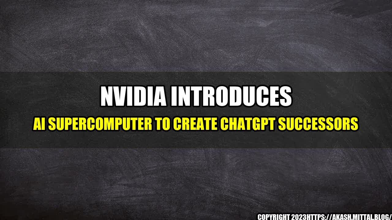 Nvidia Introduces AI Supercomputer to Create ChatGPT Successors Nvidia Introduces AI Supercomputer to Create ChatGPT Successors